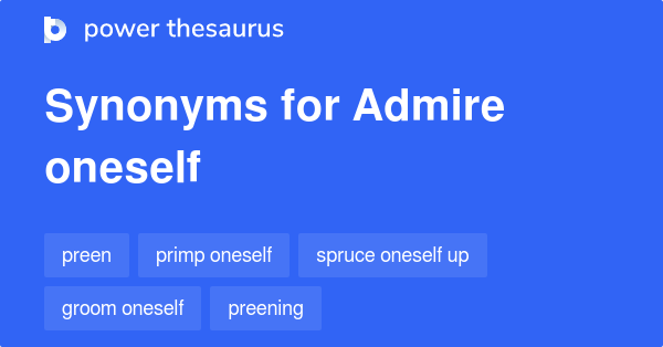 Admire Oneself synonyms - 14 Words and Phrases for Admire Oneself