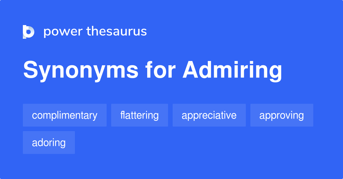 ADMIRING Synonyms: 933 Similar Words & Phrases