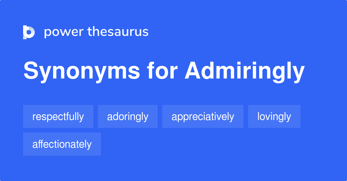 363 ADMIRINGLY Synonyms