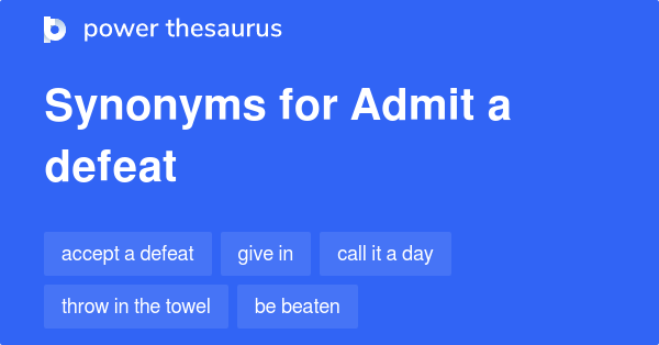 Admit A Defeat synonyms - 302 Words and Phrases for Admit A Defeat