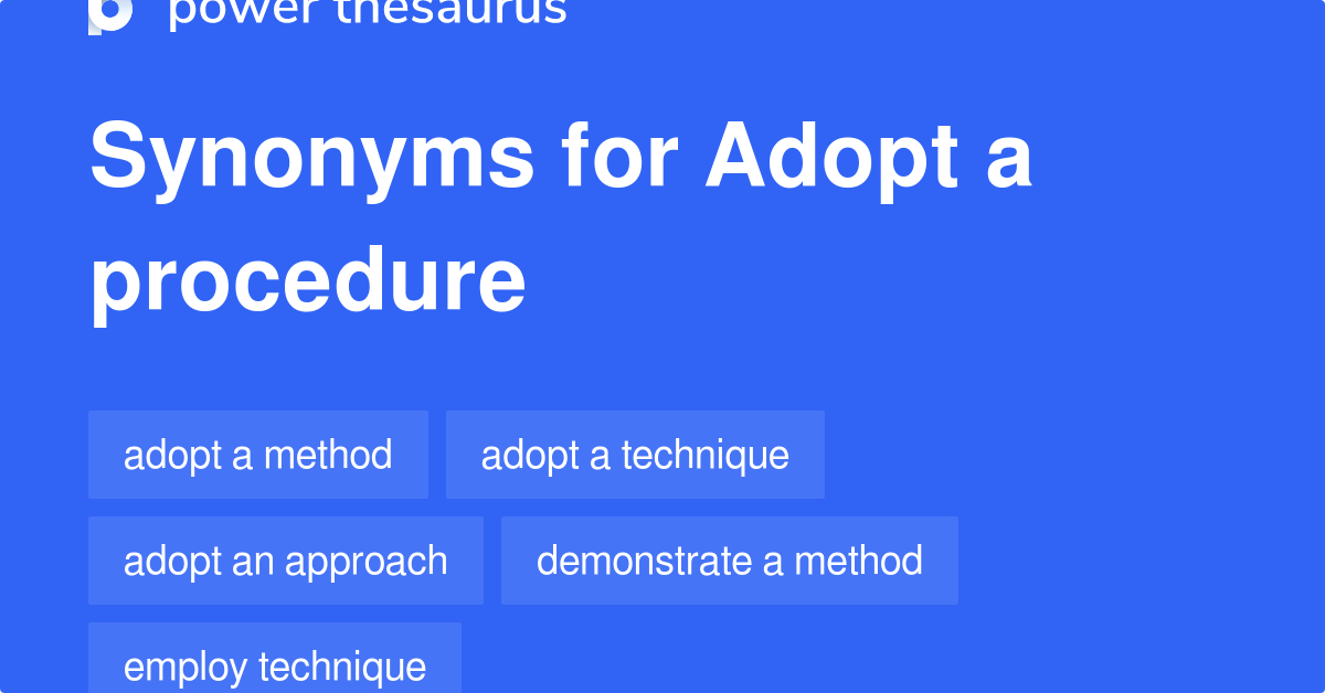 Adopt A Procedure synonyms - 143 Words and Phrases for Adopt A Procedure
