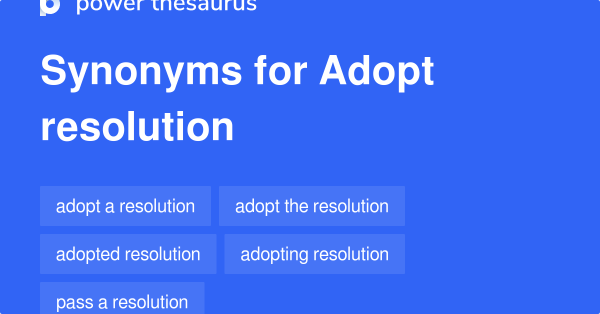Adopt Resolution synonyms - 36 Words and Phrases for Adopt Resolution