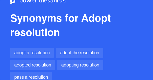 Adopt Resolution synonyms - 36 Words and Phrases for Adopt Resolution