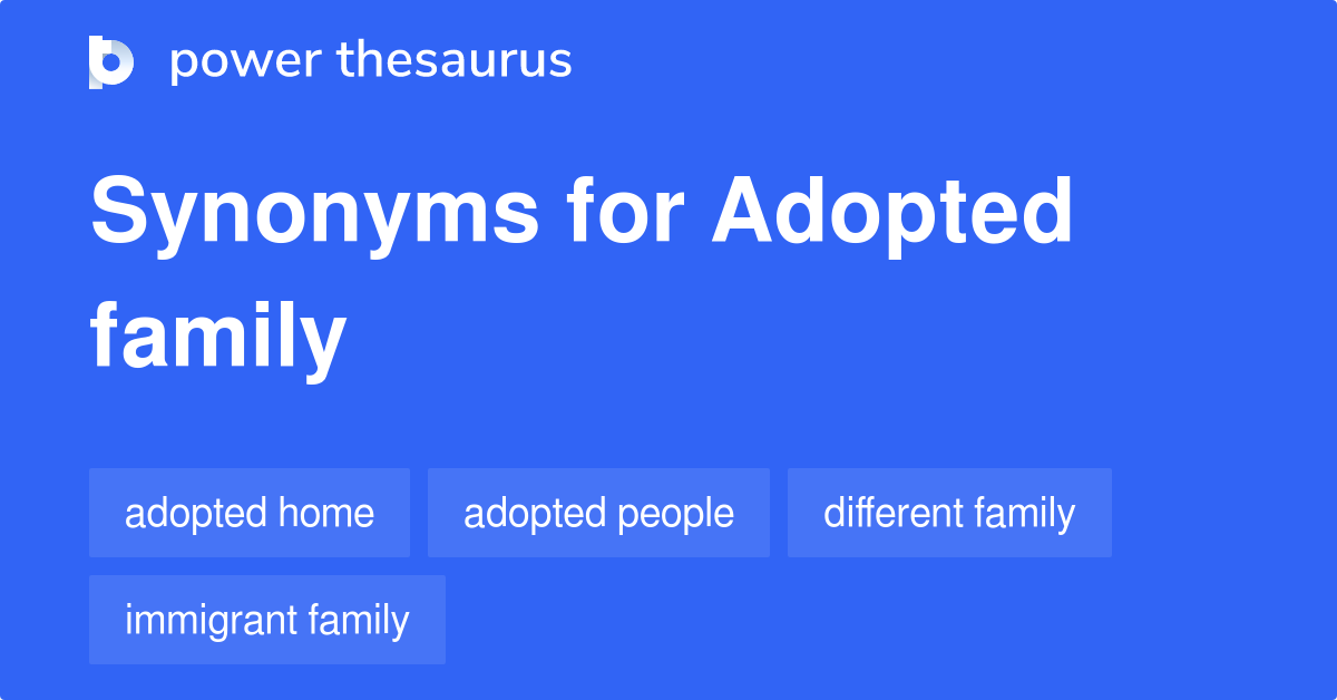 ADOPTED FAMILY Synonyms: 26 Similar Phrases