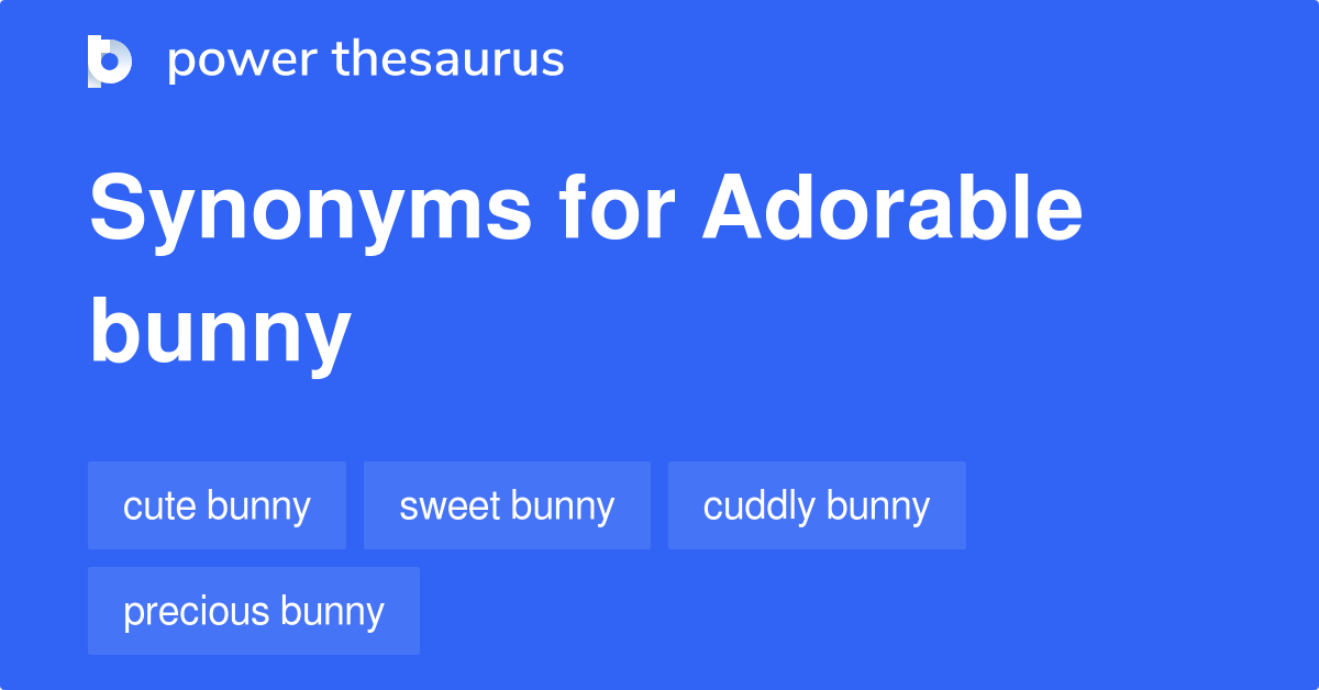 ADORABLE BUNNY Synonyms: 54 Similar Phrases