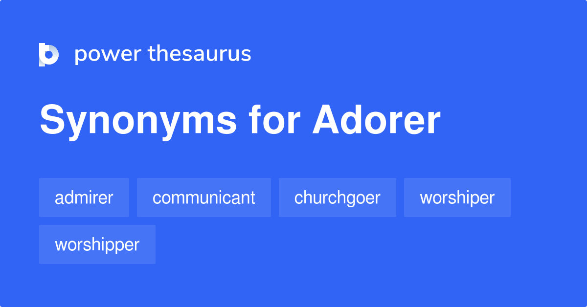Adorer synonyms - 192 Words and Phrases for Adorer