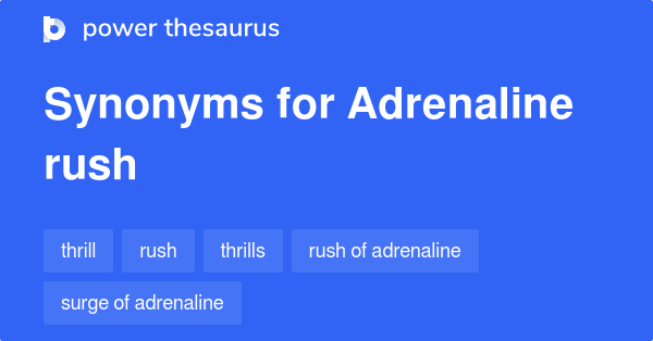 ADRENALINE RUSH Synonyms: 469 Similar Words & Phrases