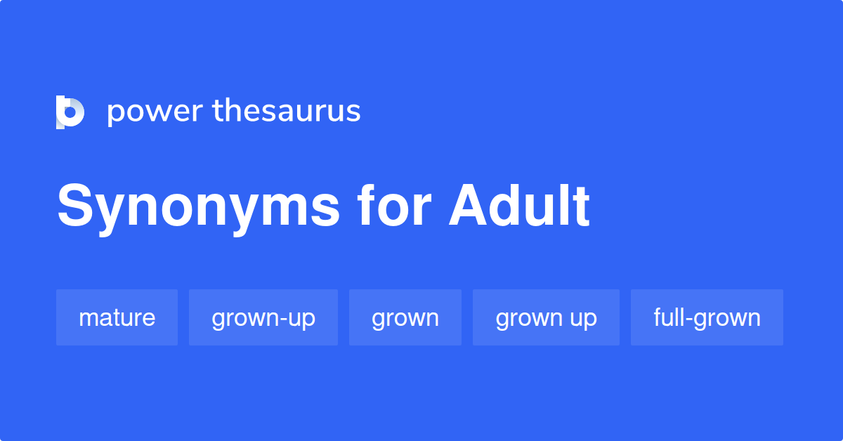 ADULT Synonyms: 1 016 Similar Words & Phrases