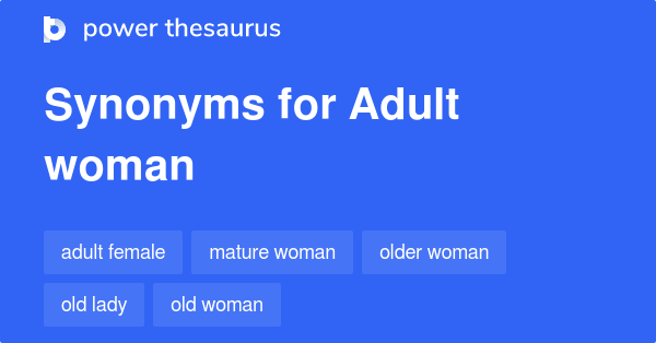 ADULT WOMAN Synonyms: 46 Similar Phrases