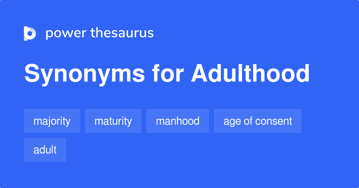 ADULTHOOD Synonyms: 406 Similar Words & Phrases