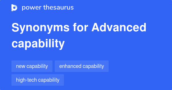 Advanced Capability synonyms - 148 Words and Phrases for Advanced ...