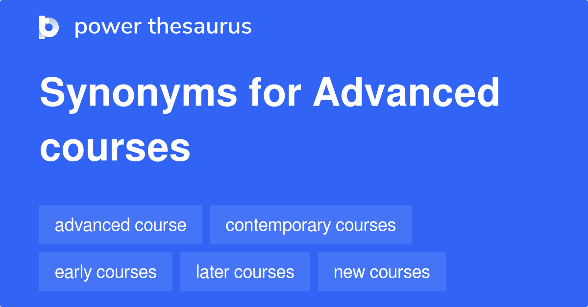 Advanced Courses synonyms - 192 Words and Phrases for Advanced Courses