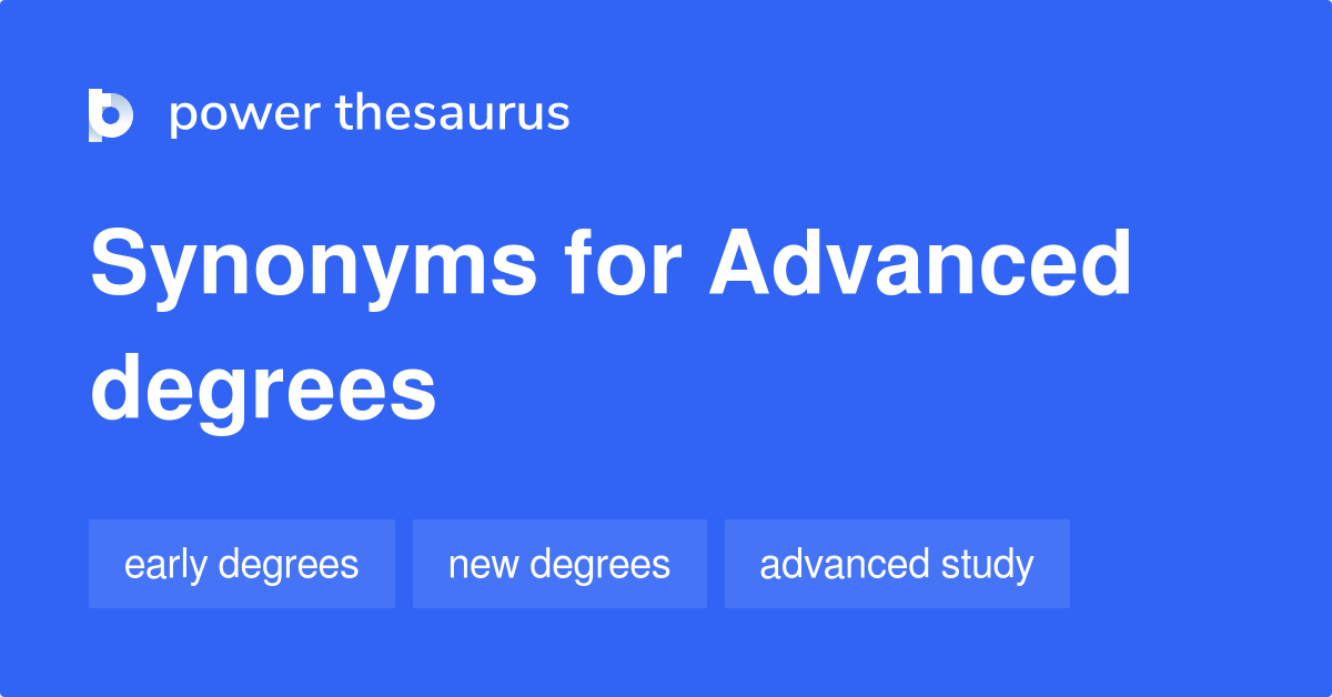 Advanced Degrees synonyms - 183 Words and Phrases for Advanced Degrees