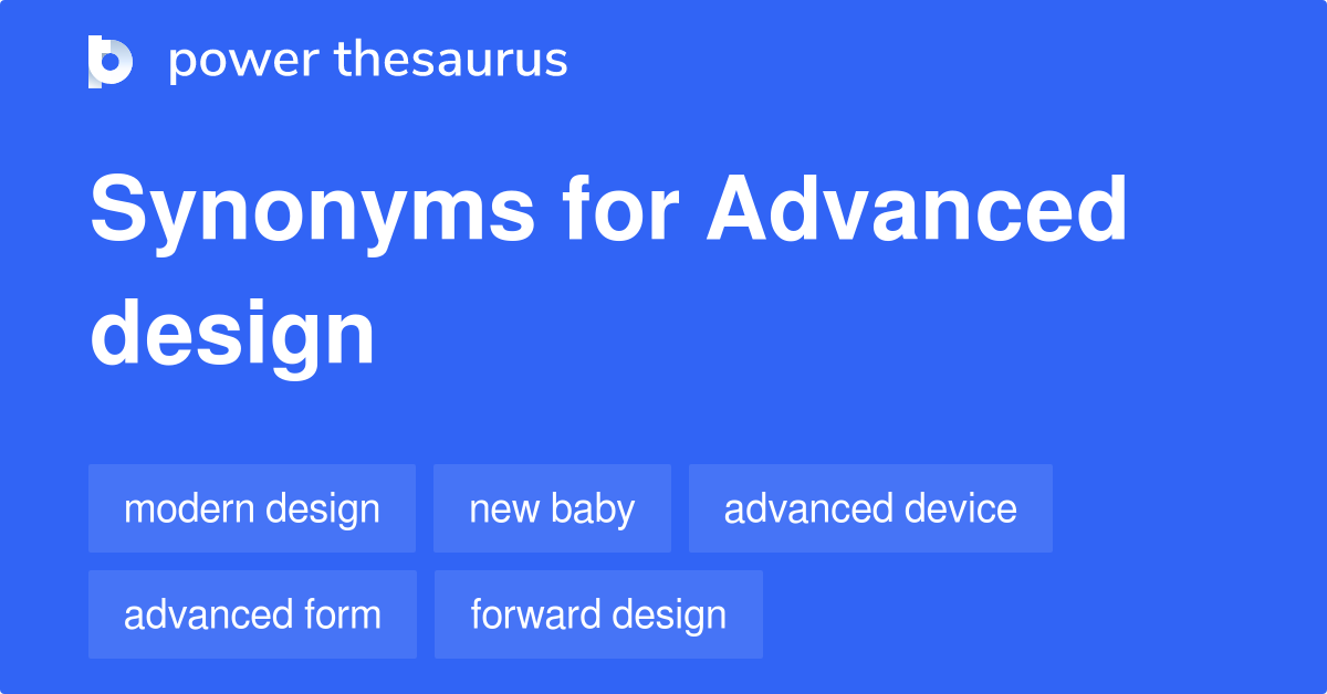 ADVANCED DESIGN Synonyms: 123 Similar Words & Phrases