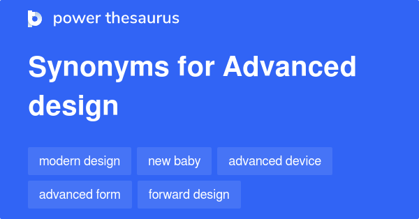 ADVANCED DESIGN Synonyms: 123 Similar Words & Phrases