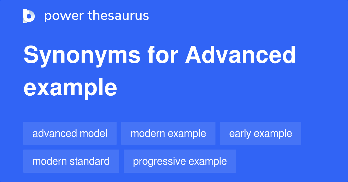 Advanced Example synonyms - 54 Words and Phrases for Advanced Example