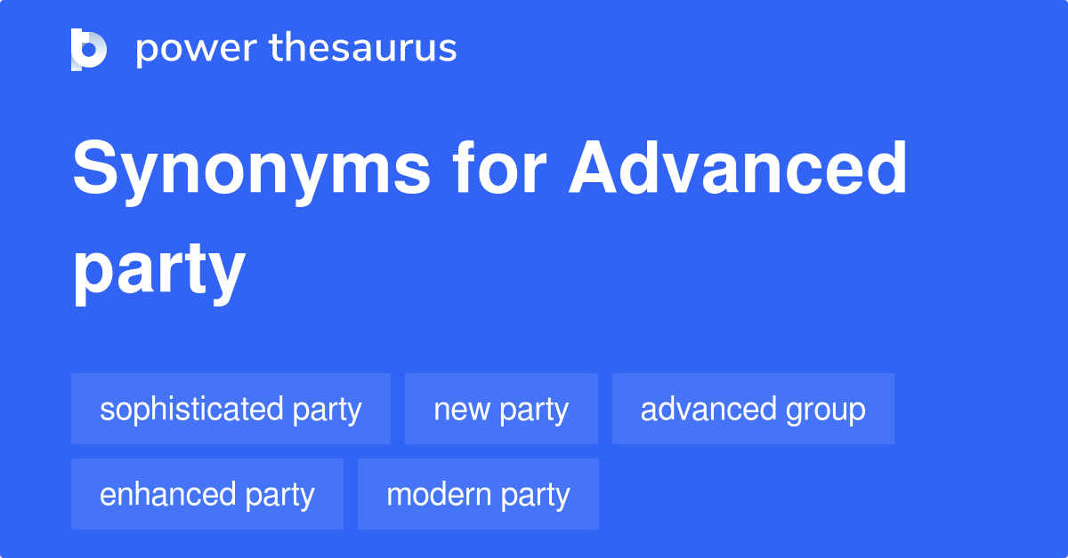 ADVANCED PARTY Synonyms: 21 Similar Phrases
