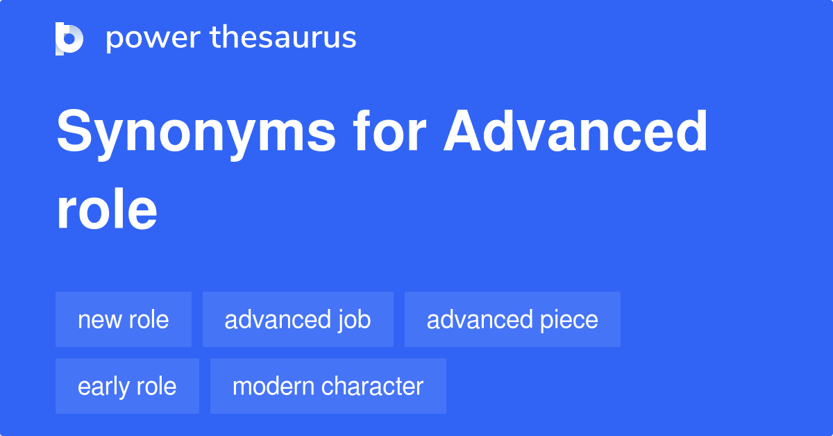 Advanced Role synonyms - 58 Words and Phrases for Advanced Role