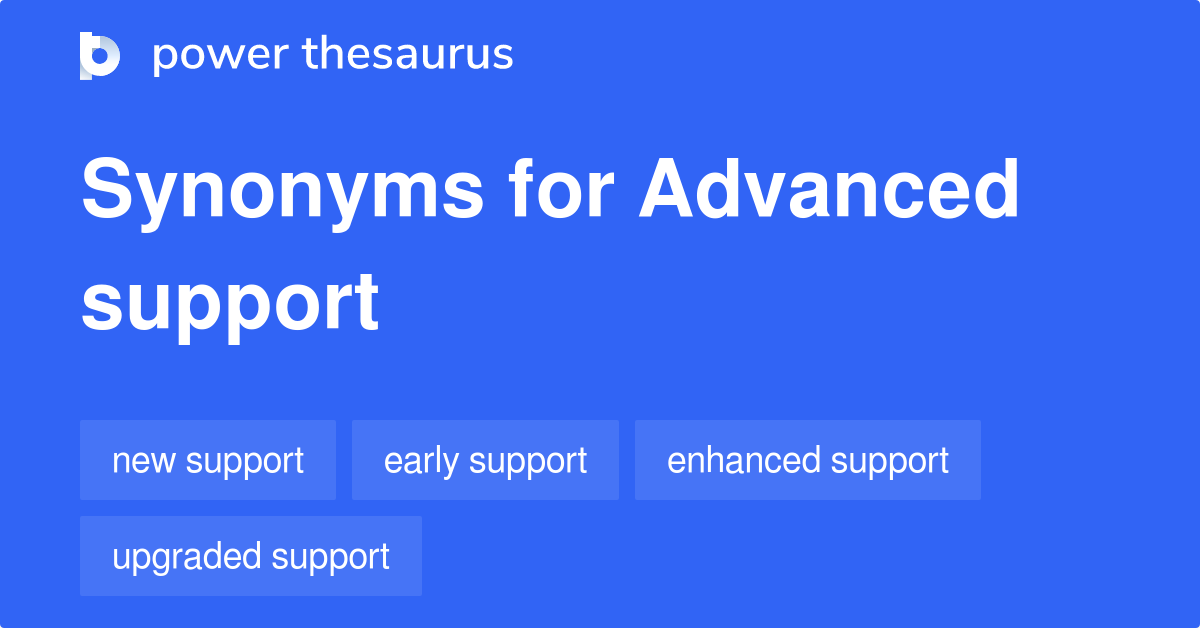 Advanced Support synonyms - 76 Words and Phrases for Advanced Support