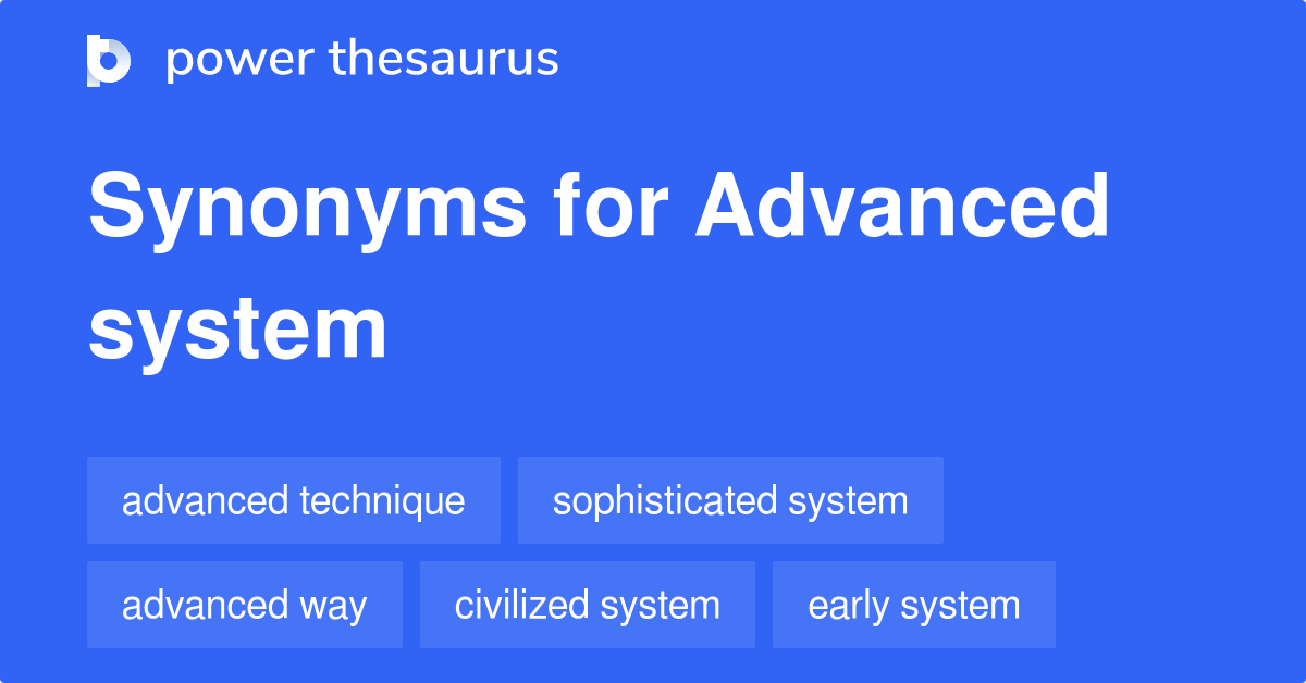 Advanced System synonyms - 449 Words and Phrases for Advanced System