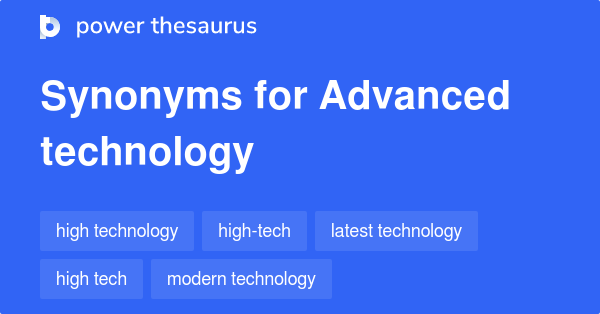 ADVANCED TECHNOLOGY Synonyms: 908 Similar Words & Phrases