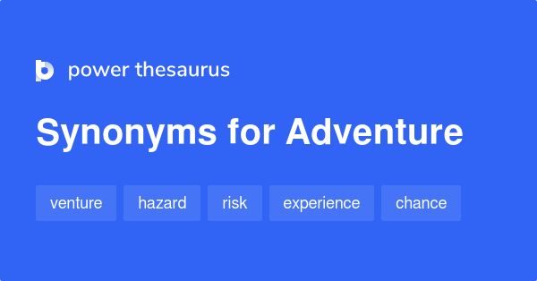 ADVENTURE Synonyms: 1 796 Similar Words & Phrases