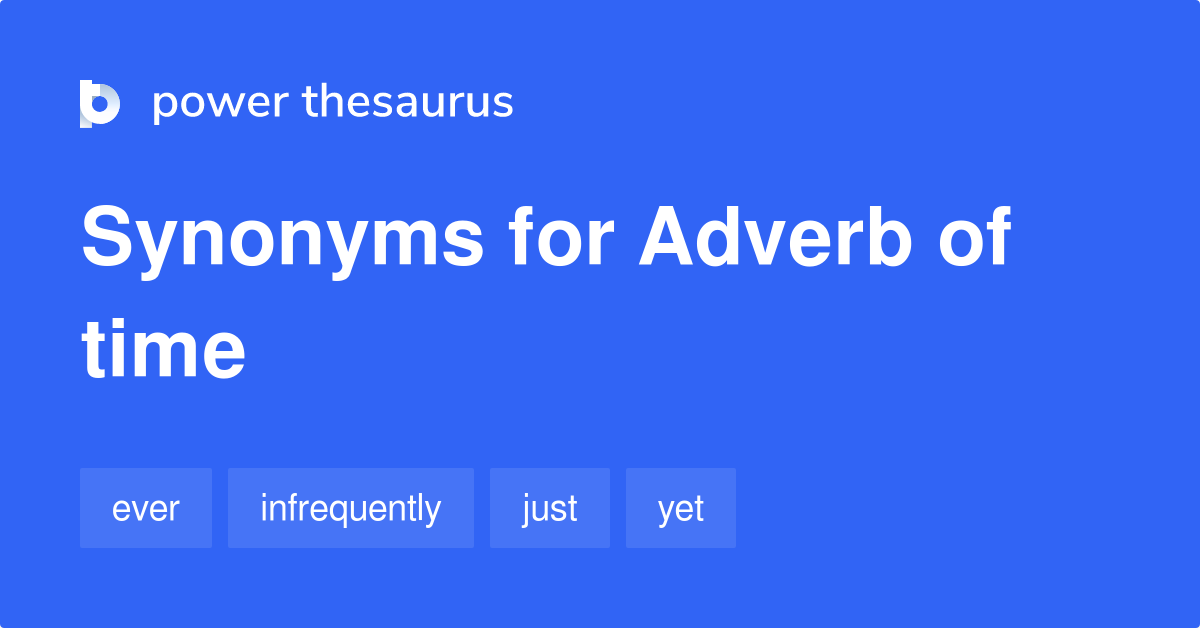 ADVERB OF TIME Synonyms: 45 Similar Words