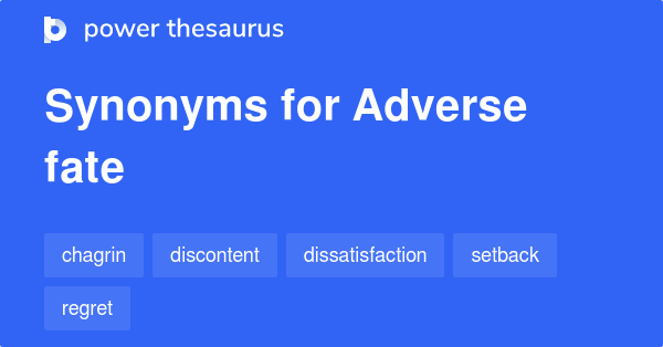 ADVERSE FATE Synonyms: 100 Similar Words & Phrases