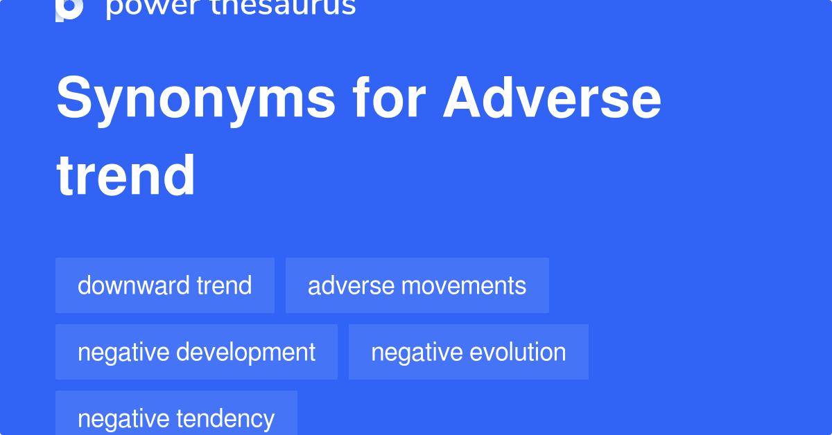 ADVERSE TREND Synonyms: 49 Similar Words & Phrases
