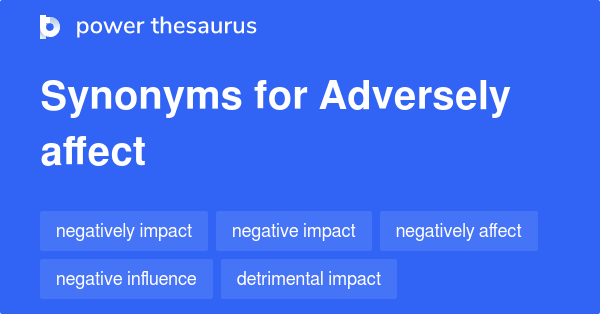 ADVERSELY AFFECT Synonyms: 224 Similar Words & Phrases