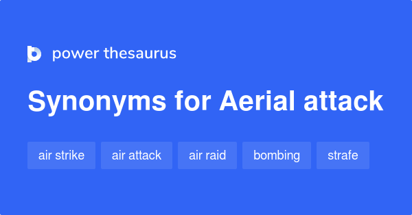 AERIAL ATTACK Synonyms: 111 Similar Words & Phrases