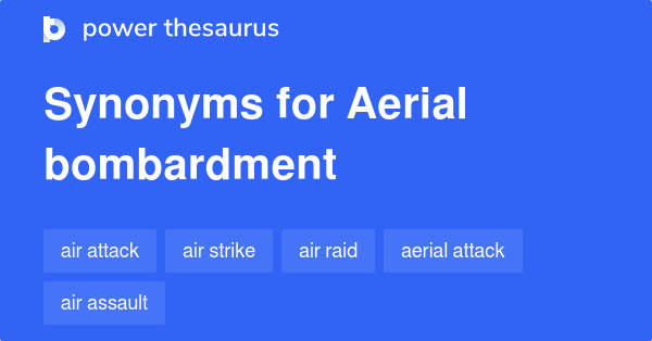 Aerial Bombardment synonyms - 195 Words and Phrases for Aerial Bombardment