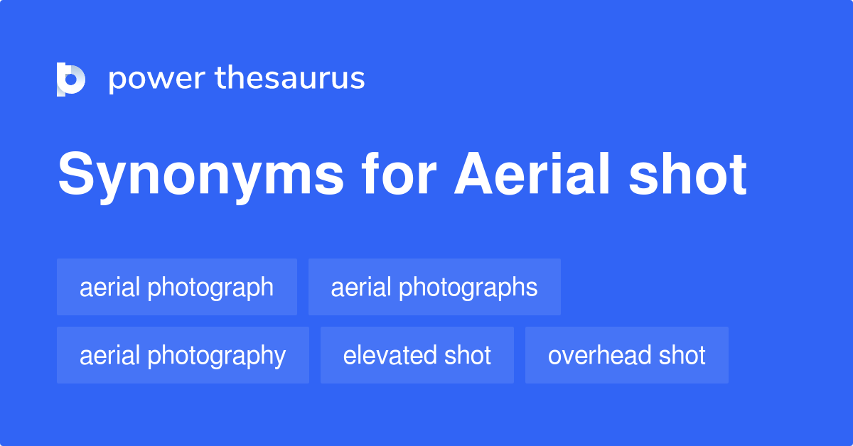AERIAL SHOT Synonyms: 164 Similar Words & Phrases