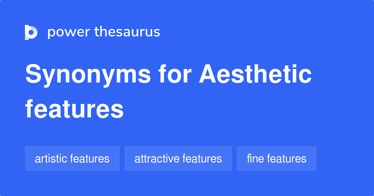 AESTHETIC FEATURES Synonyms: 96 Similar Words & Phrases