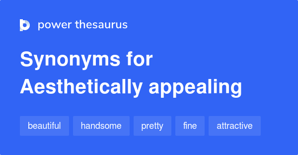 Aesthetically Appealing synonyms - 190 Words and Phrases for ...