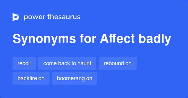 AFFECT BADLY Synonyms: 73 Similar Words & Phrases