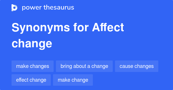 AFFECT CHANGE Synonyms: 75 Similar Phrases