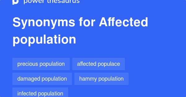 AFFECTED POPULATION Synonyms: 107 Similar Phrases