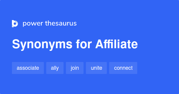 AFFILIATE Synonyms: 973 Similar Words & Phrases