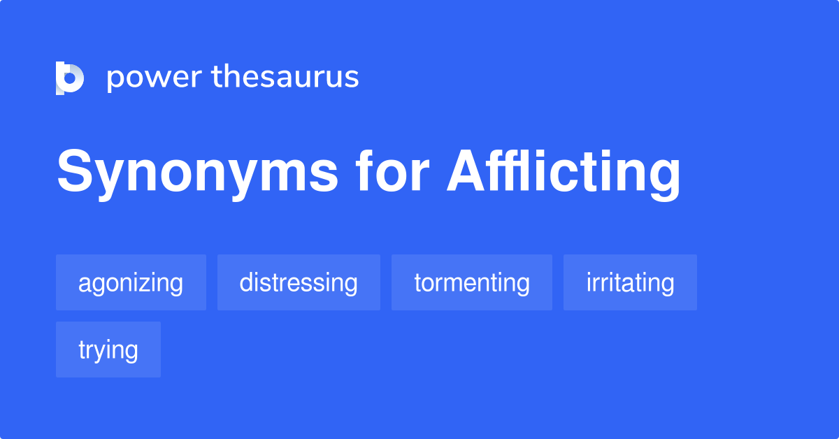 AFFLICTING Synonyms: 572 Similar Words & Phrases