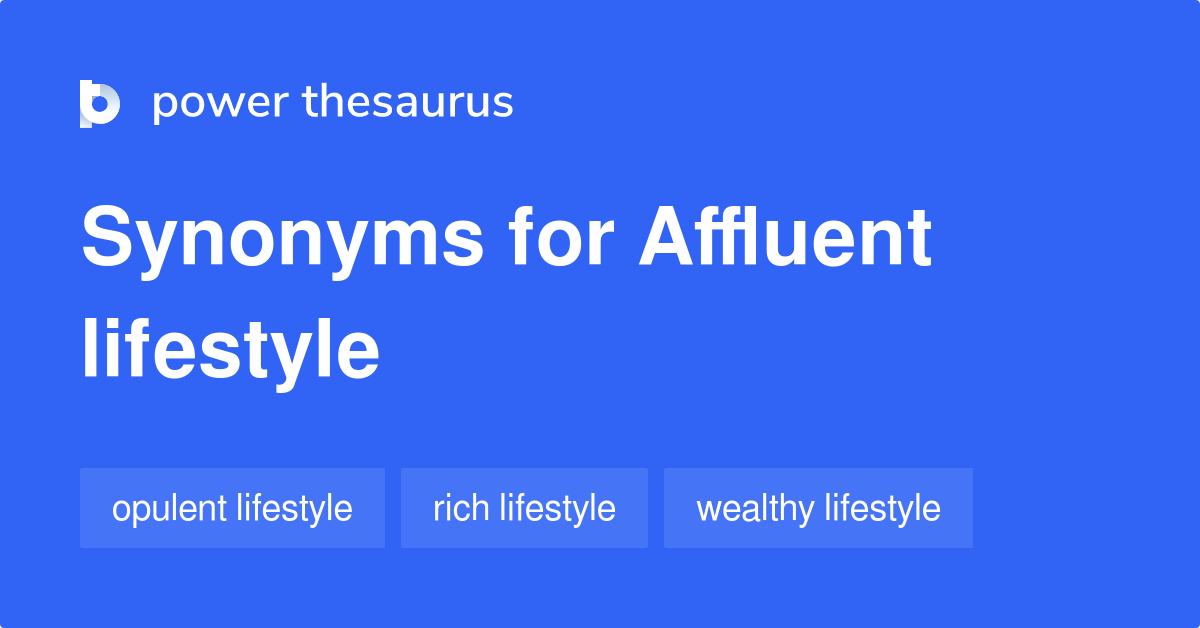 Affluent Lifestyle synonyms - 108 Words and Phrases for Affluent Lifestyle