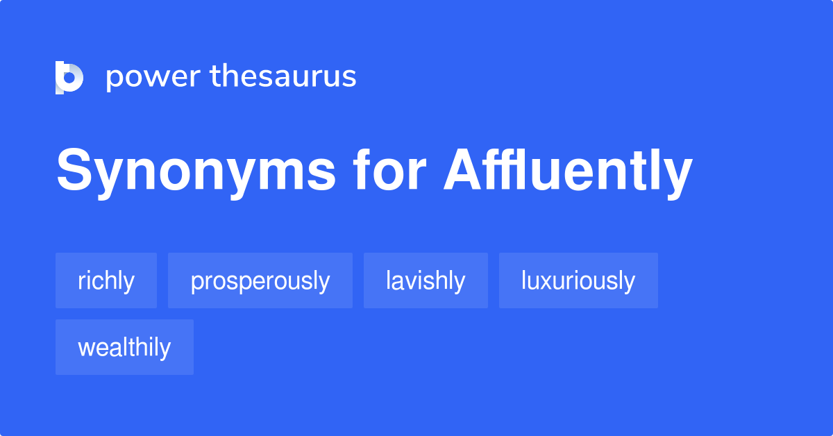 AFFLUENTLY Synonyms: 182 Similar Words & Phrases