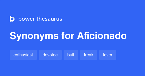 AFICIONADO Synonyms: 690 Similar Words & Phrases
