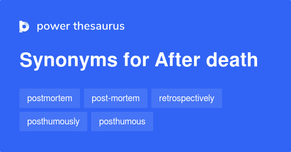 AFTER DEATH Synonyms: 148 Similar Words & Phrases