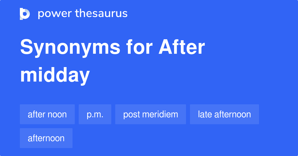 After Midday synonyms - 78 Words and Phrases for After Midday
