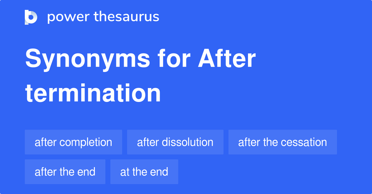 After Termination synonyms - 62 Words and Phrases for After Termination