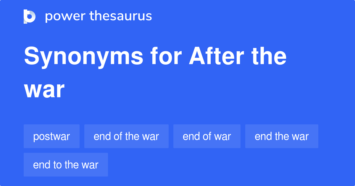 AFTER THE WAR Synonyms: 85 Similar Words & Phrases