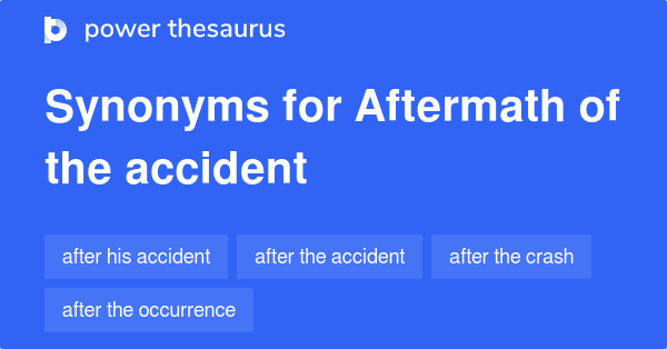 Aftermath Of The Accident synonyms - 39 Words and Phrases for Aftermath ...