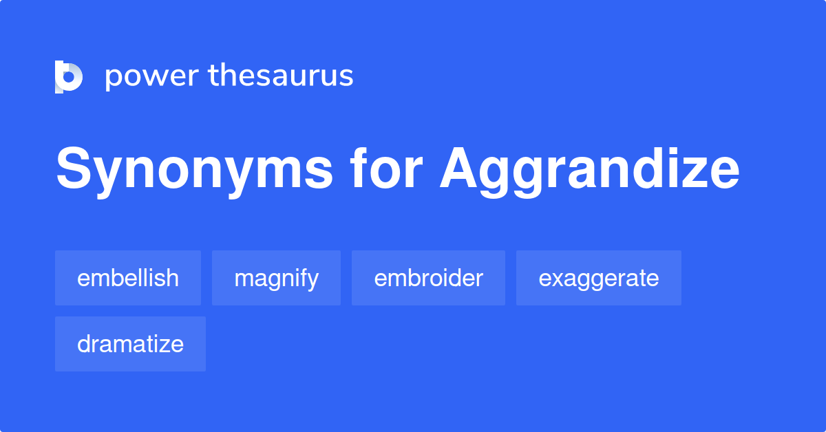 AGGRANDIZE Synonyms: 1 274 Similar Words & Phrases