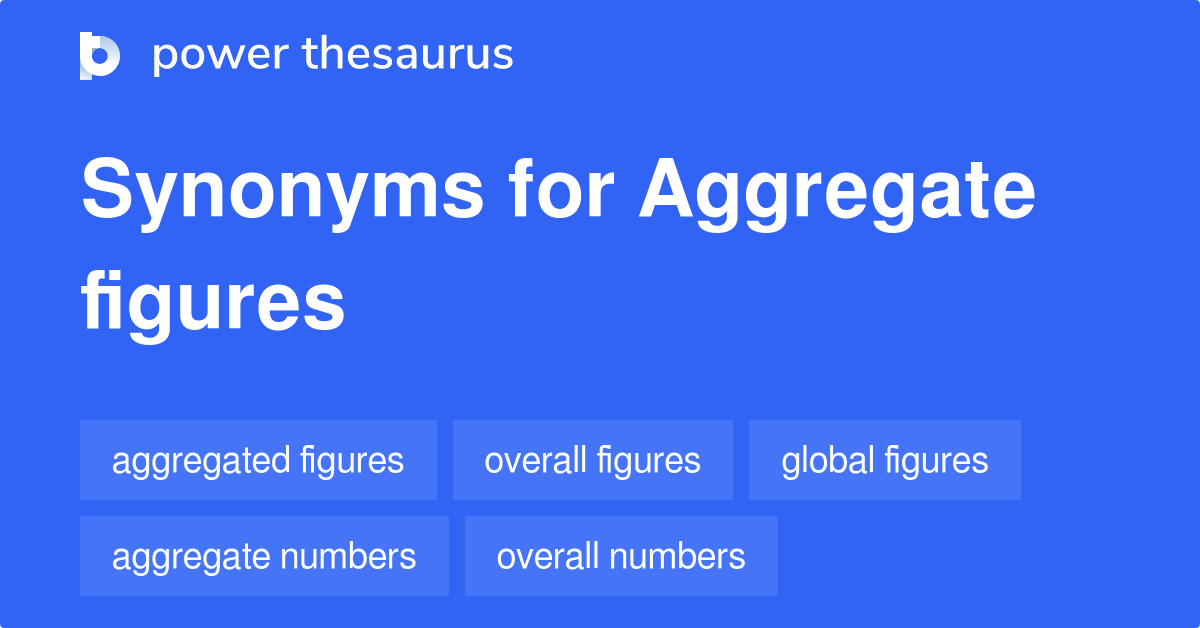 Aggregate Figures synonyms - 74 Words and Phrases for Aggregate Figures